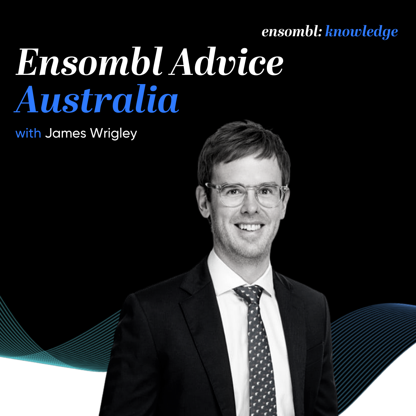 Ensombl Advice Australia Podcast - Ensombl