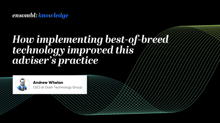 How implementing best-of-breed technology improved this adviser’s ...