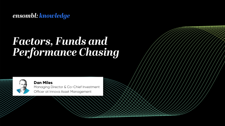 Factors, Funds and Performance Chasing - Ensombl
