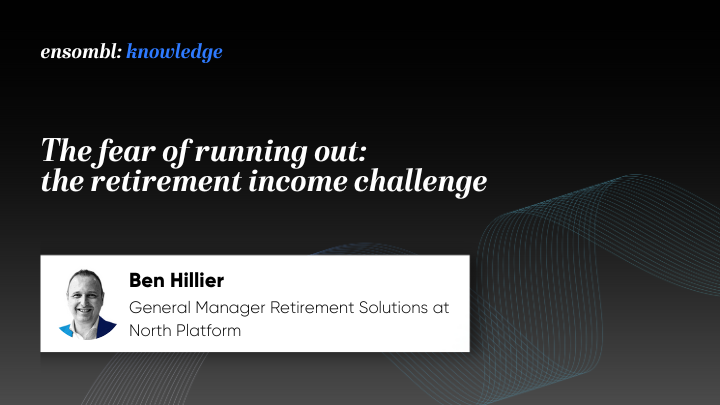 The fear of running out: the retirement income challenge - Ensombl