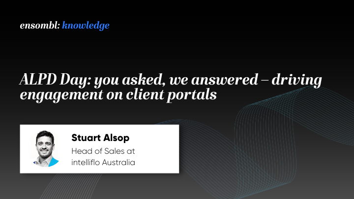 ALPD Day: you asked, we answered – driving engagement on client portals - Ensombl